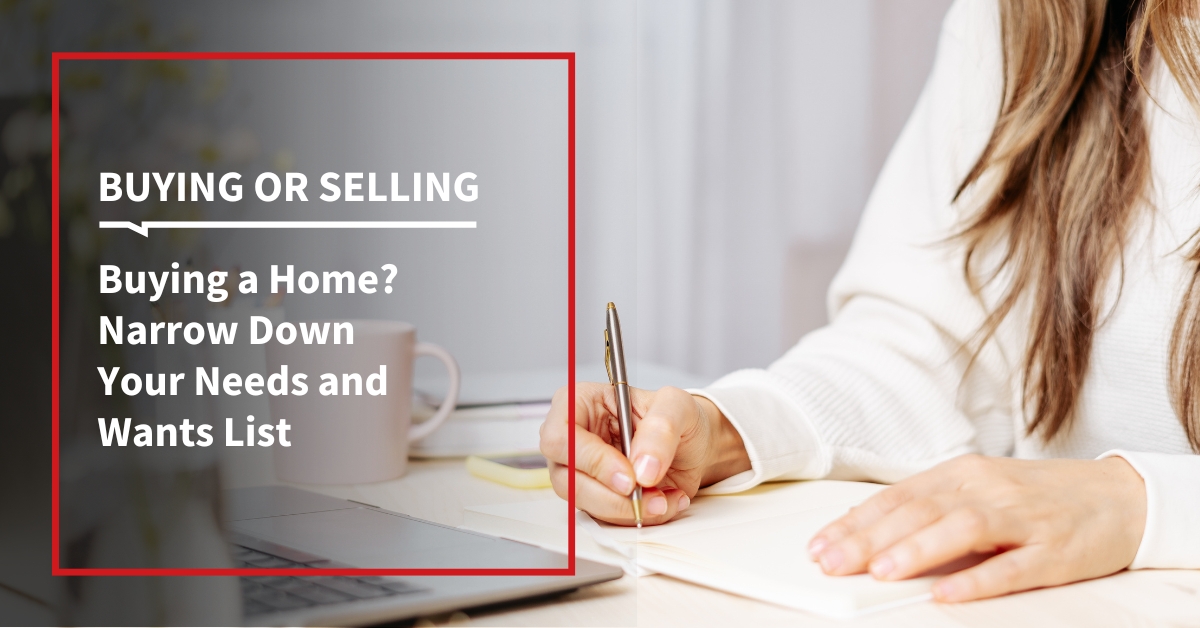 Buying a Home? Narrow Down Your Needs and Wants List